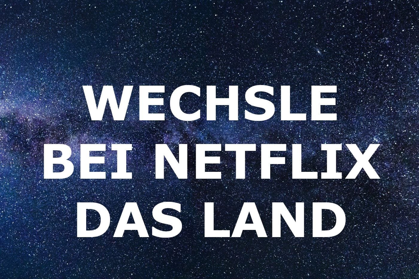 Netflix: Land per VPN ändern und neue Inhalte bekommen